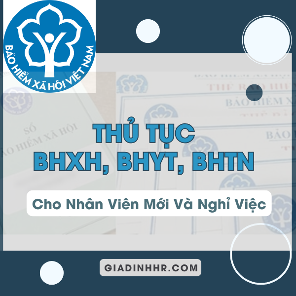 Thủ Tục BHXH, BHYT, BHTN Cho Nhân Viên Mới Và Nghỉ Việc